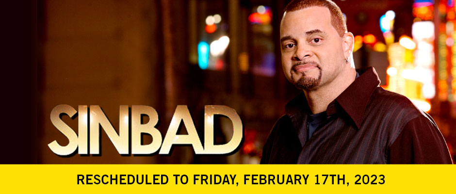 Sinbad - Rescheduled To February 17, 2023 With Special Guest Talent...